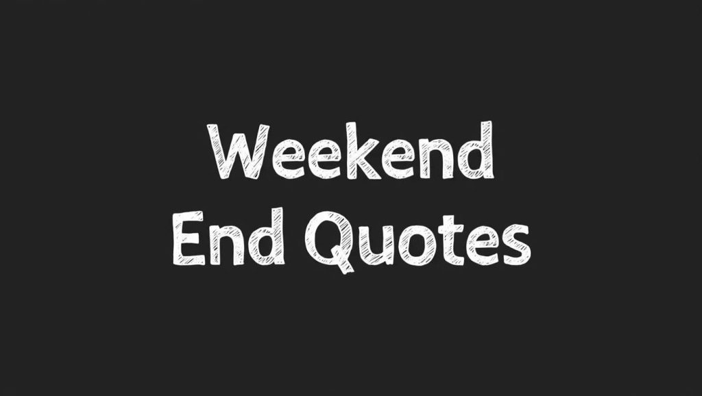 250+ Weekend End Quotes: Say Goodbye To Your Days Off With Style